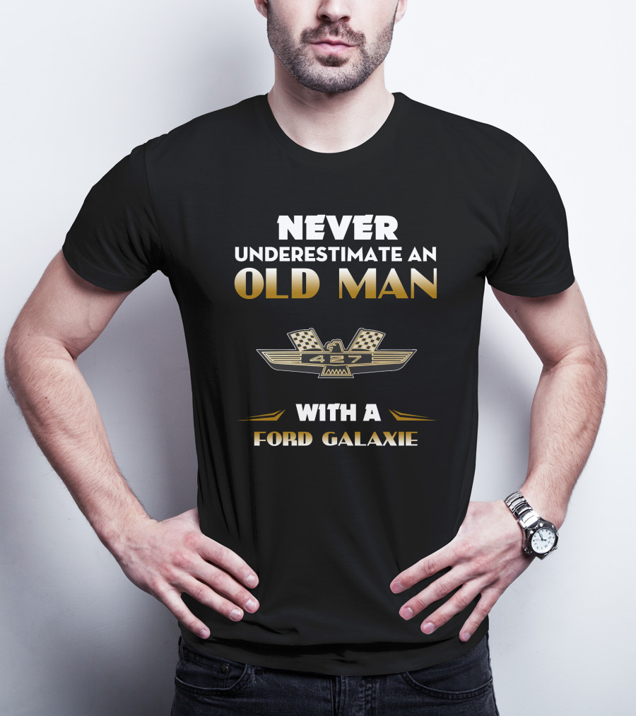 NEVER UNDERESTIMATE AN OLD MAN WITH A FORD GALAXIE 427 T-Shirt
