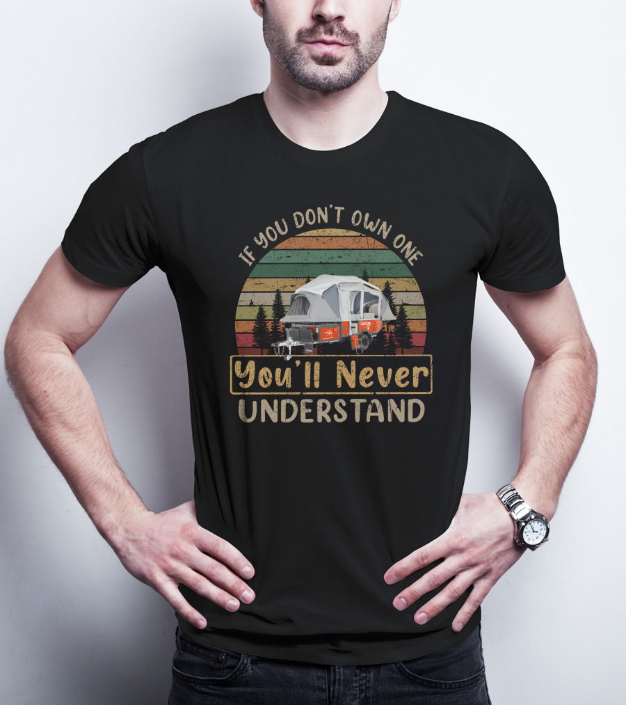If You Don't Own One You'll Never Understand OPUSOP4 Camper T-Shirt
