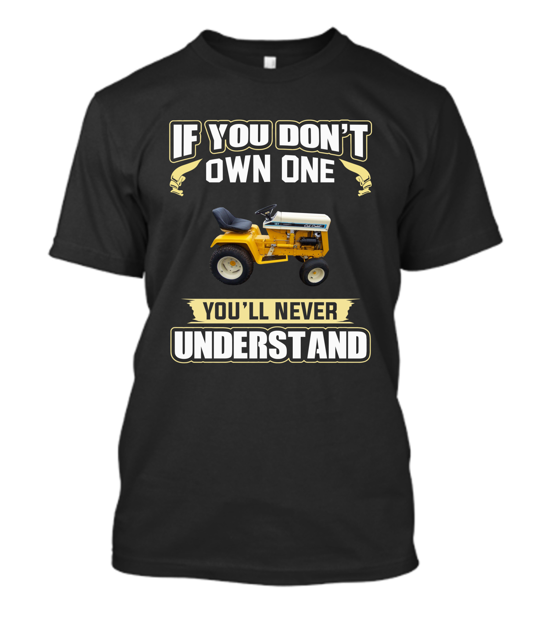 If You Don't Own One You'll Never Understand Cub Cadet Tractor T-Shirt