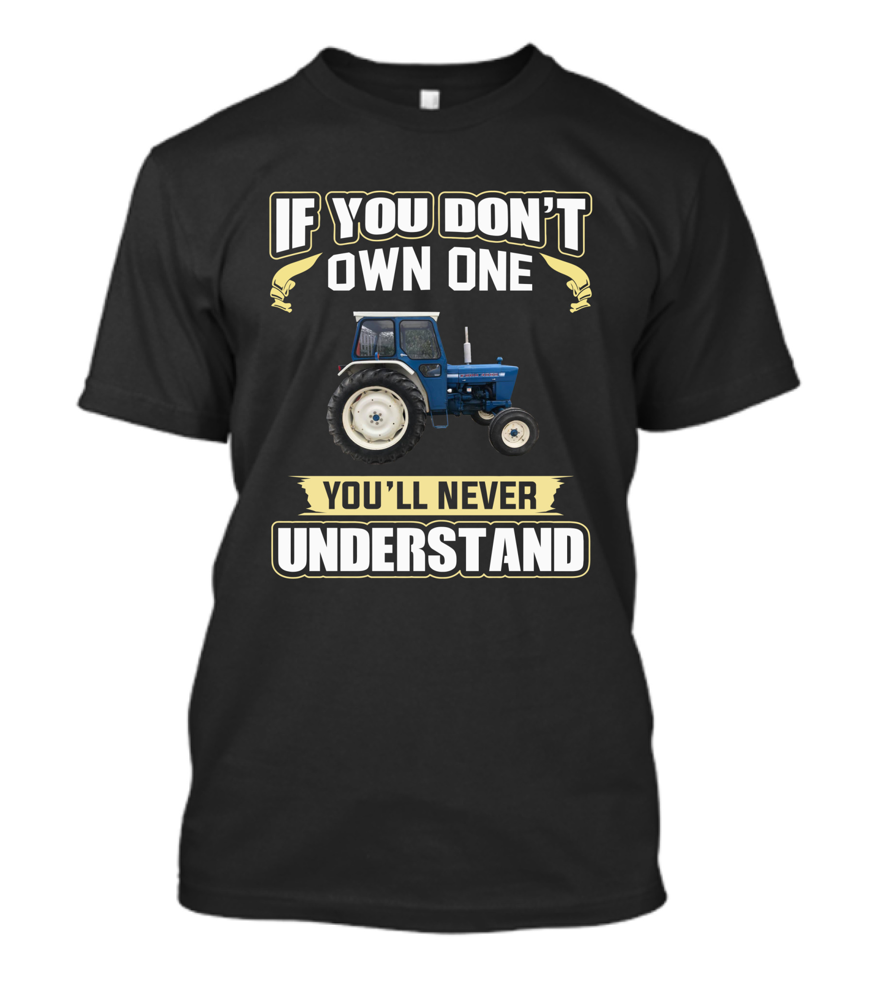 H-Ford 4000 Tractor If You Don't Own One You'll Never Understand T-Shirt