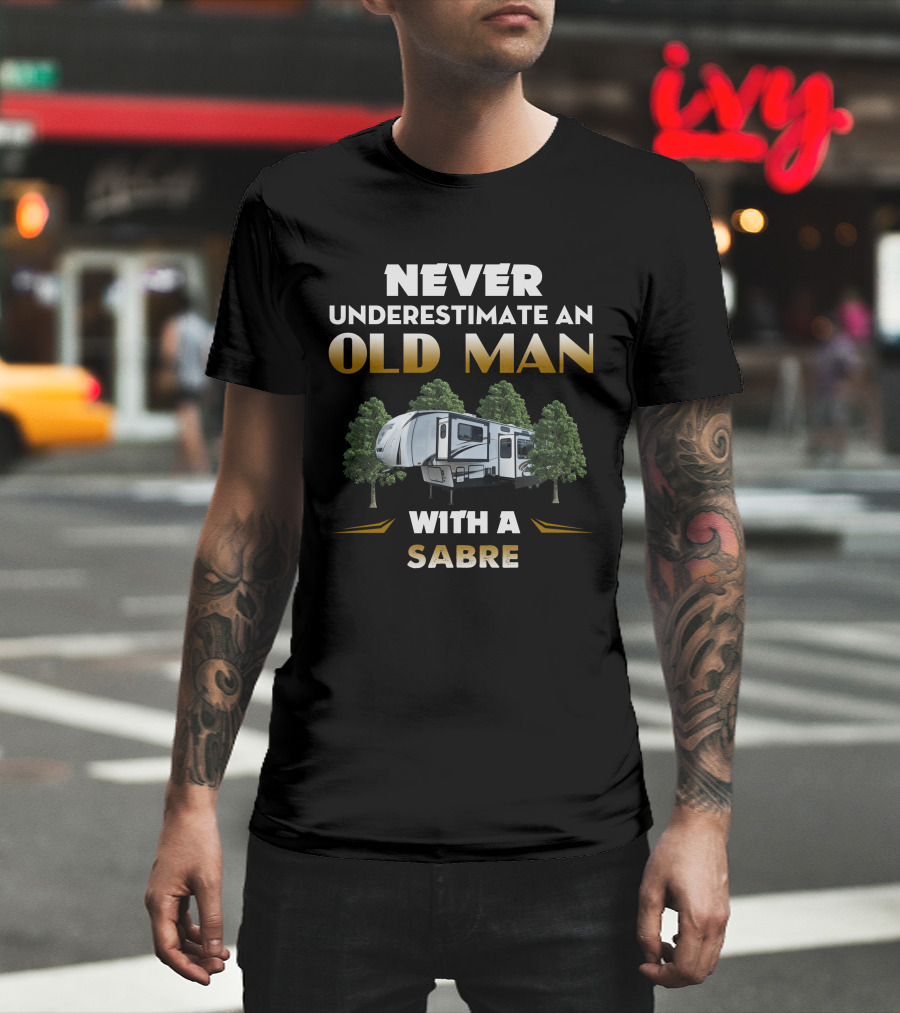 Never Underestimate An Old Man With A Sabre Camper Trailer Forest T-Shirt