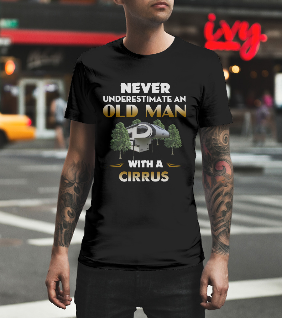 NEVER UNDERESTIMATE AN OLD MAN WITH A CIRRUS T-Shirt