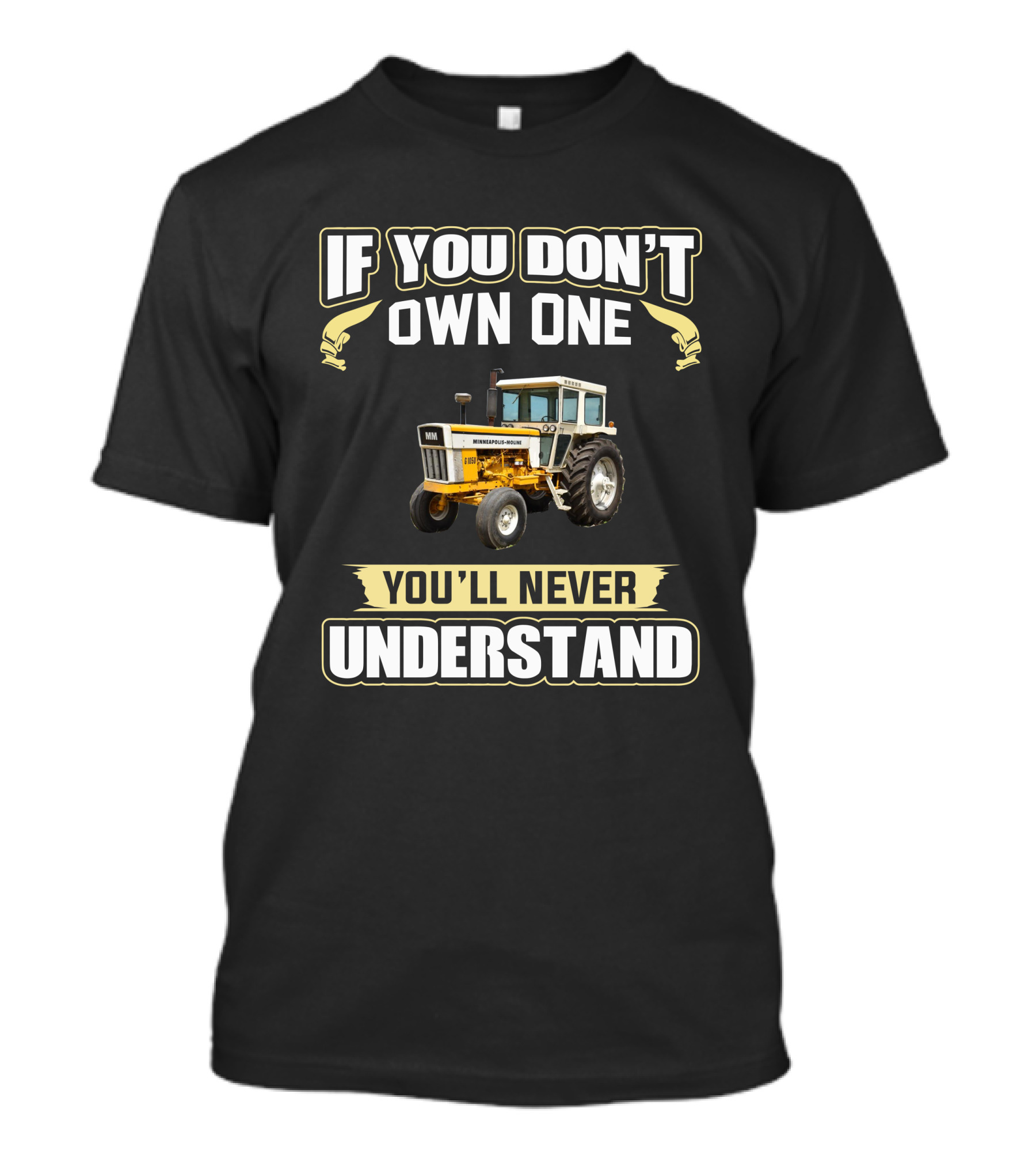 If You Don't Own One You'll Never Understand Minneapolis-Moline 1050 T-Shirt