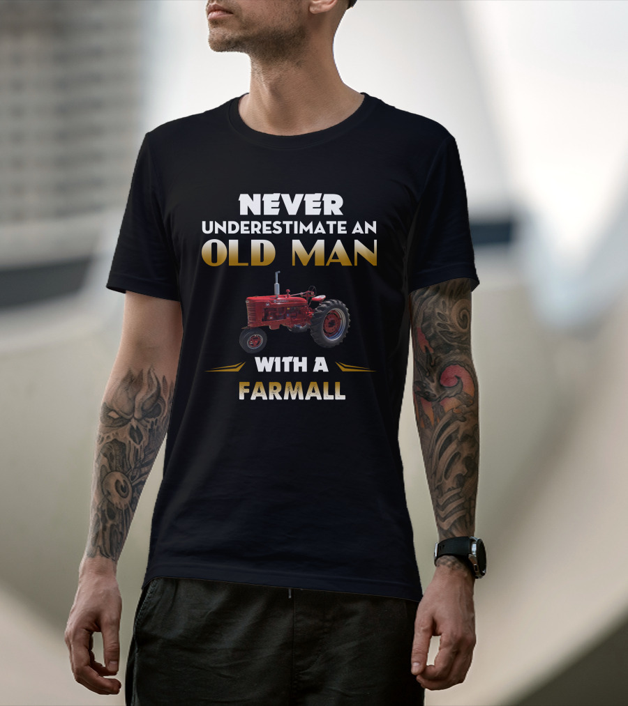 NEVER UNDERESTIMATE AN OLD MAN WITH A FARMALL T-Shirt