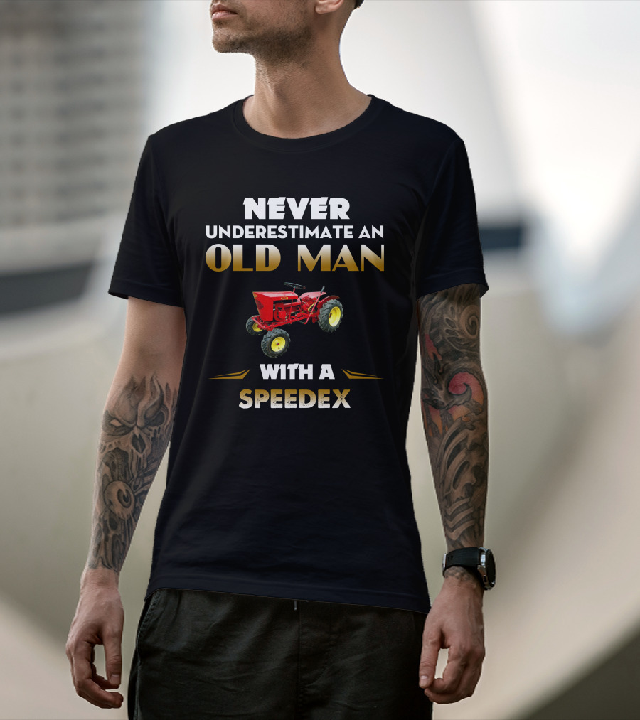 NEVER UNDERESTIMATE AN OLD MAN WITH A SPEEDEX T-Shirt