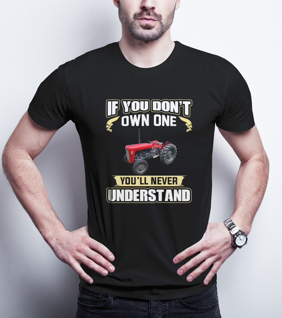 Ferguson FE35 Tractor If You Don't Own One You'll Never Understand T-Shirt