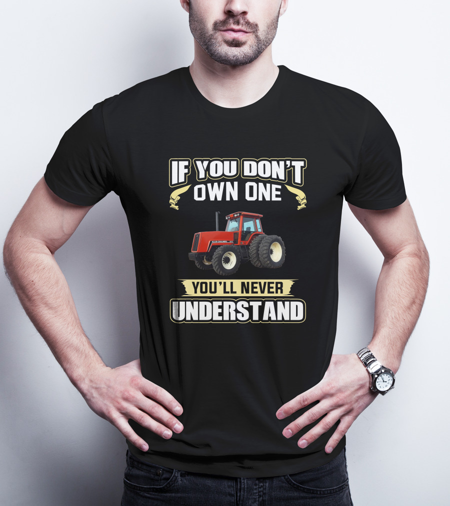 Allis Chalmers 8070 If You Don't Own One You'll Never Understand T-Shirt
