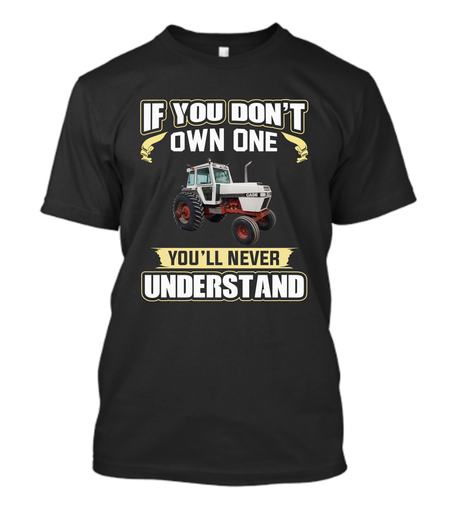 If You Don't Own One You'll Never Understand Jicase 2390 Case Tractor T-Shirt