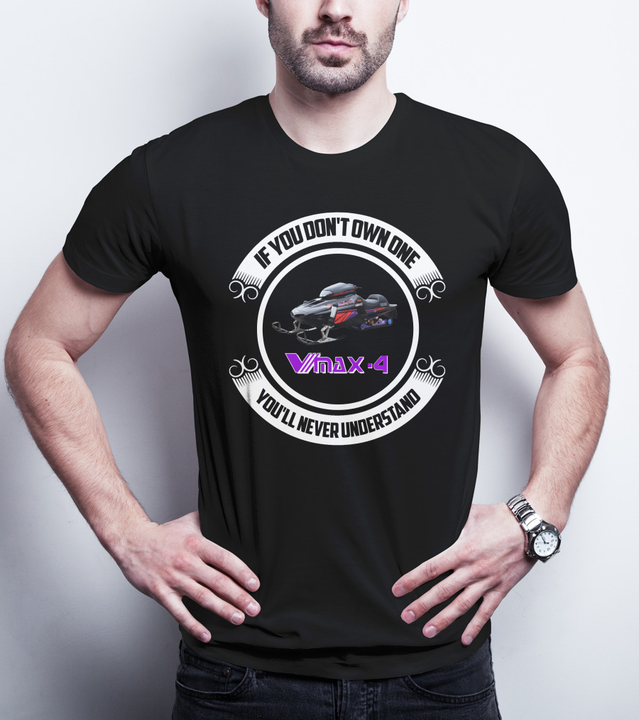 If You Don't Own One Vmax-4 You'll Never Understand T-Shirt
