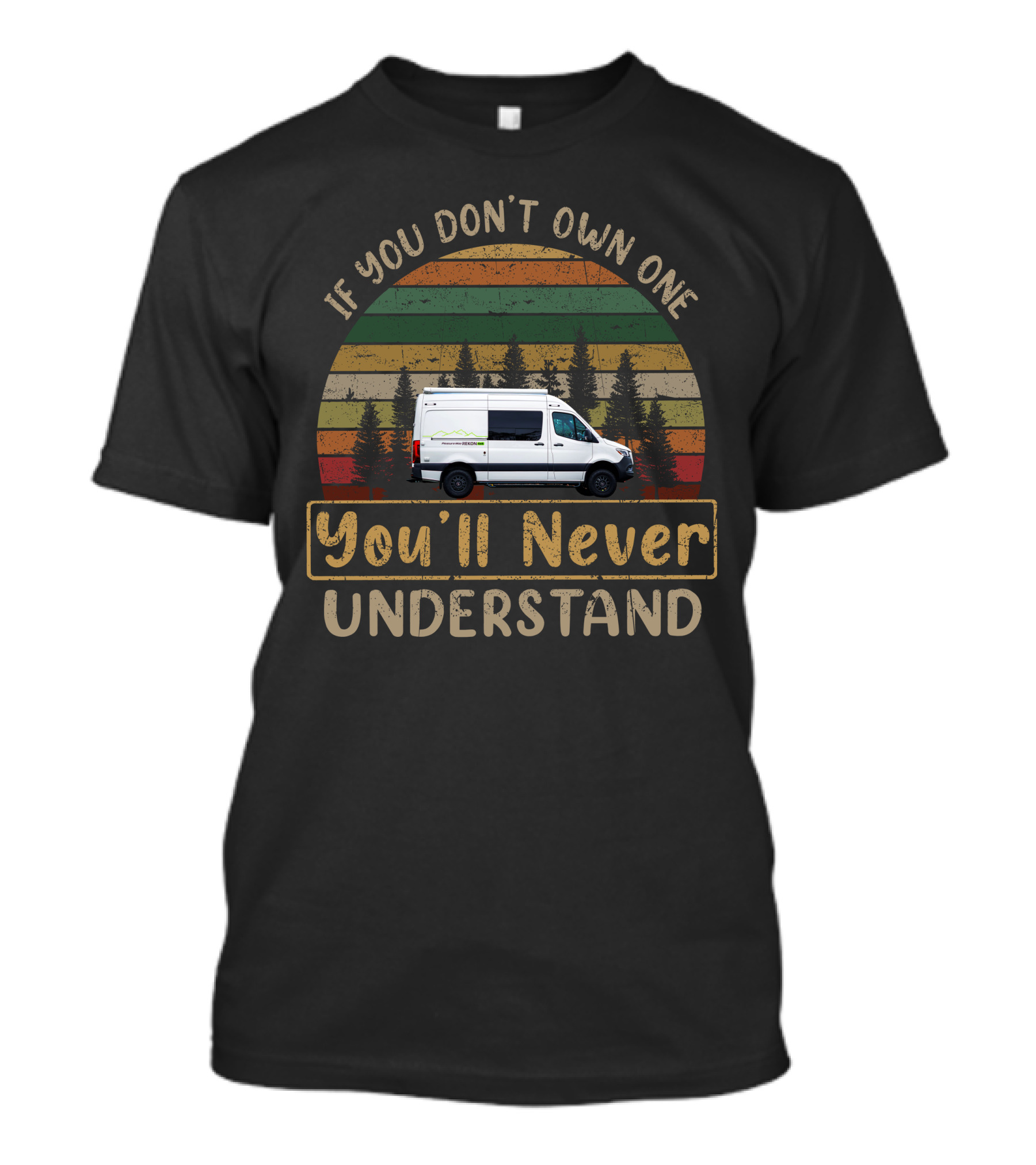 Pleasure Way Rekon 4x4 If You Don’t Own One You’ll Never Understand Vintage Retro Van Life Adventure T-Shirt