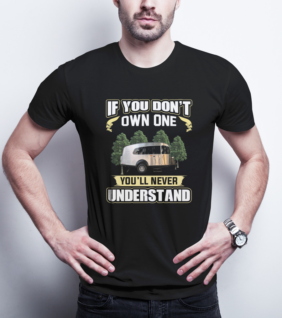 If You Don't Own One You'll Never Understand Basecamp 20X Camper T-Shirt