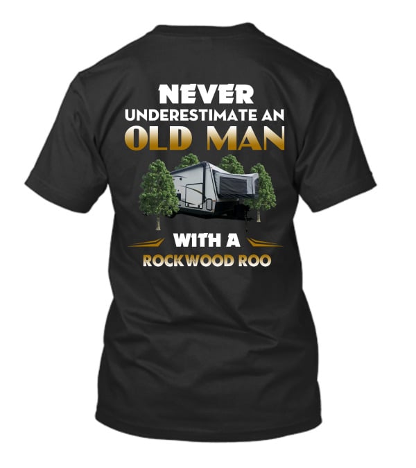 NEVER UNDERESTIMATE AN OLD MAN WITH A ROCKWOOD ROO T-Shirt