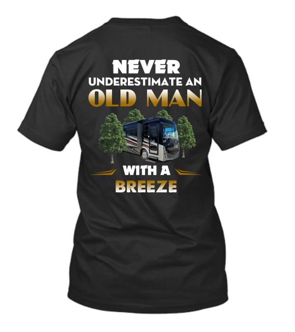 NEVER UNDERESTIMATE AN OLD MAN WITH A BREEZE T-Shirt