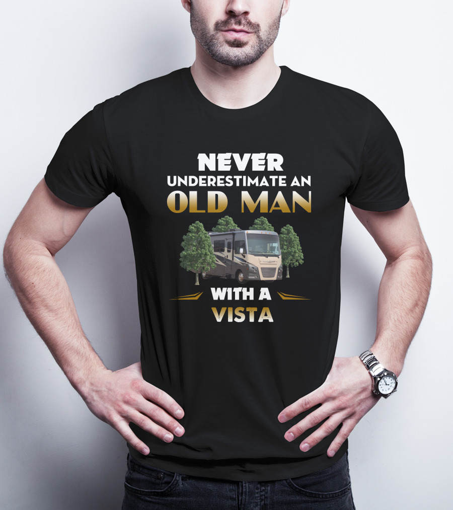 NEVER UNDERESTIMATE AN OLD MAN WITH A WINNEBAGO VISTA T-Shirt