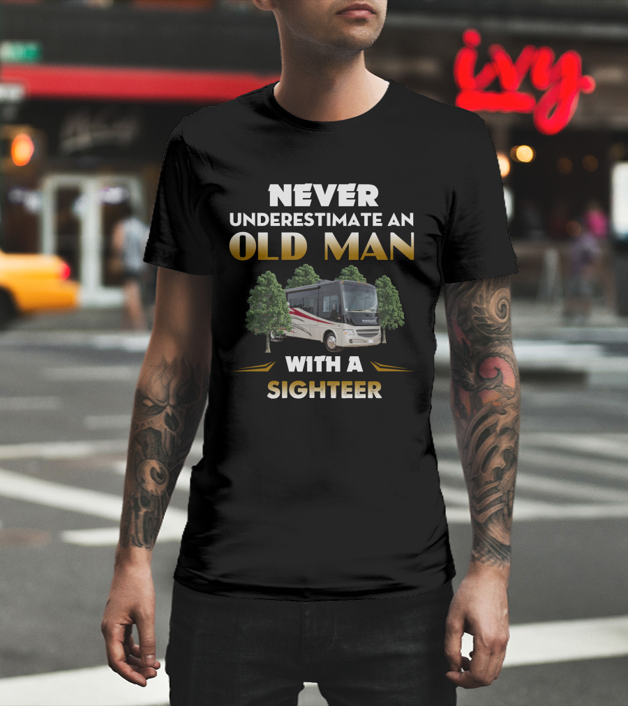 NEVER UNDERESTIMATE AN OLD MAN WITH A SIGHTEER RV TREES T-Shirt