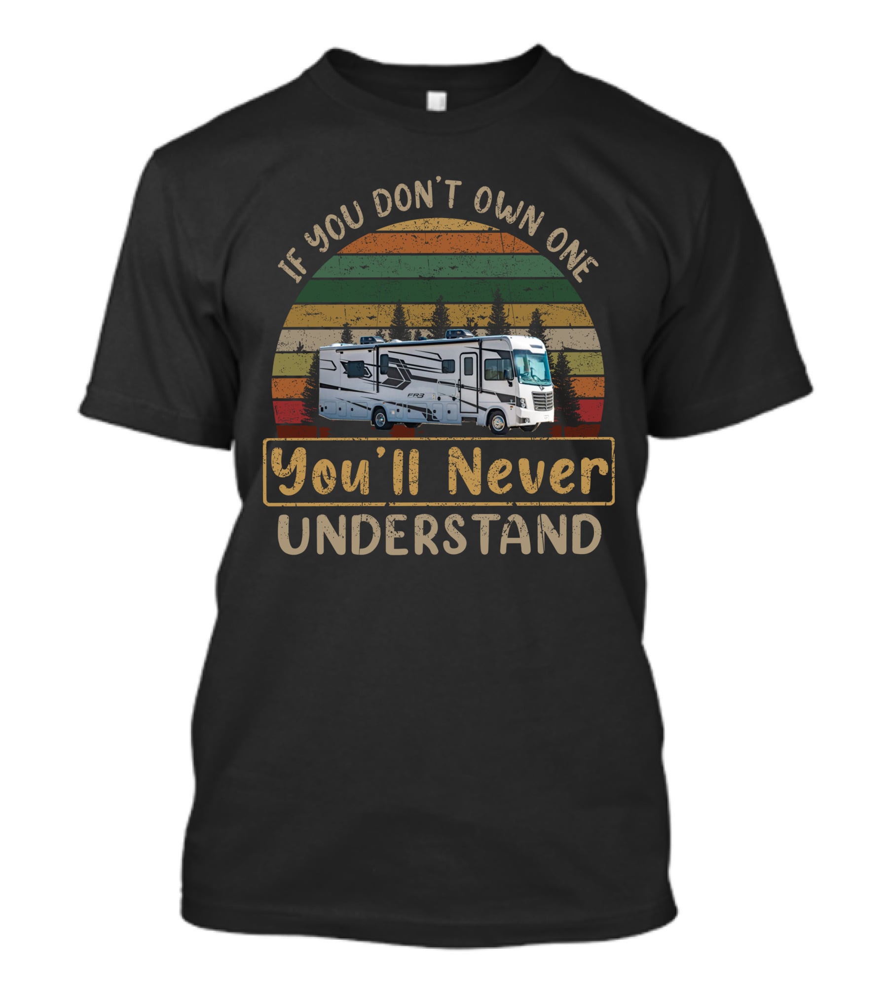 If You Don't Own One You'll Never Understand Forest River FR3 34ds T-Shirt