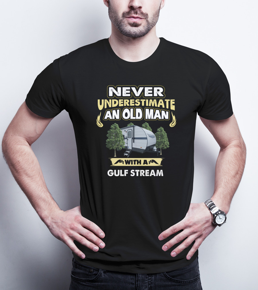 NEVER UNDERESTIMATE AN OLD MAN WITH A GULF STREAM T-Shirt