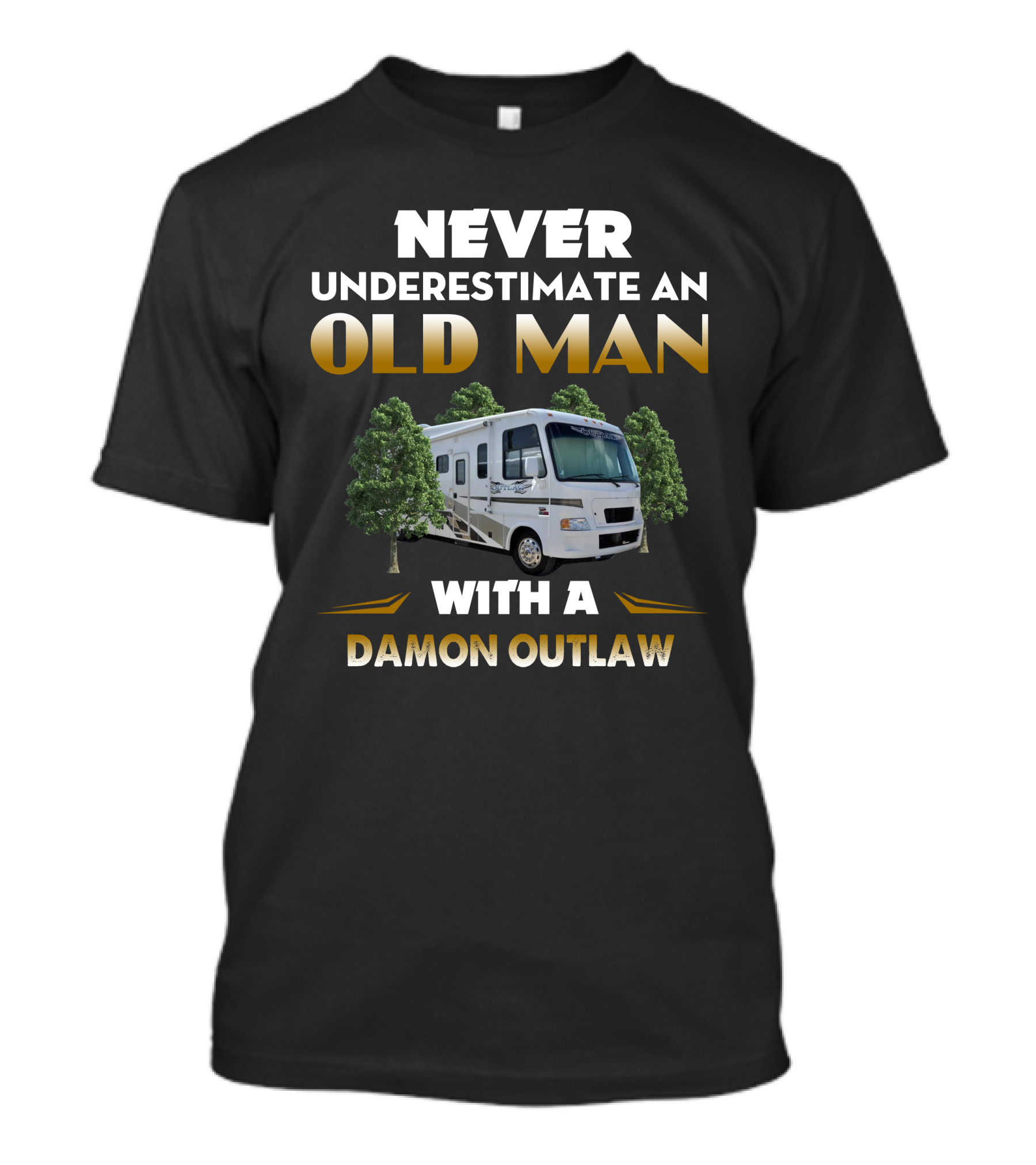 NEVER UNDERESTIMATE AN OLD MAN WITH A DAMON OUTLAW RV T-Shirt