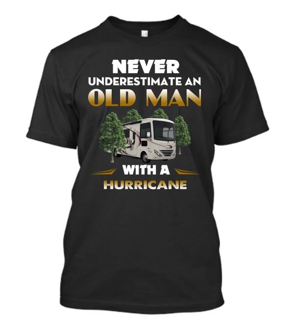 NEVER UNDERESTIMATE AN OLD MAN WITH A HURRICANE T-Shirt