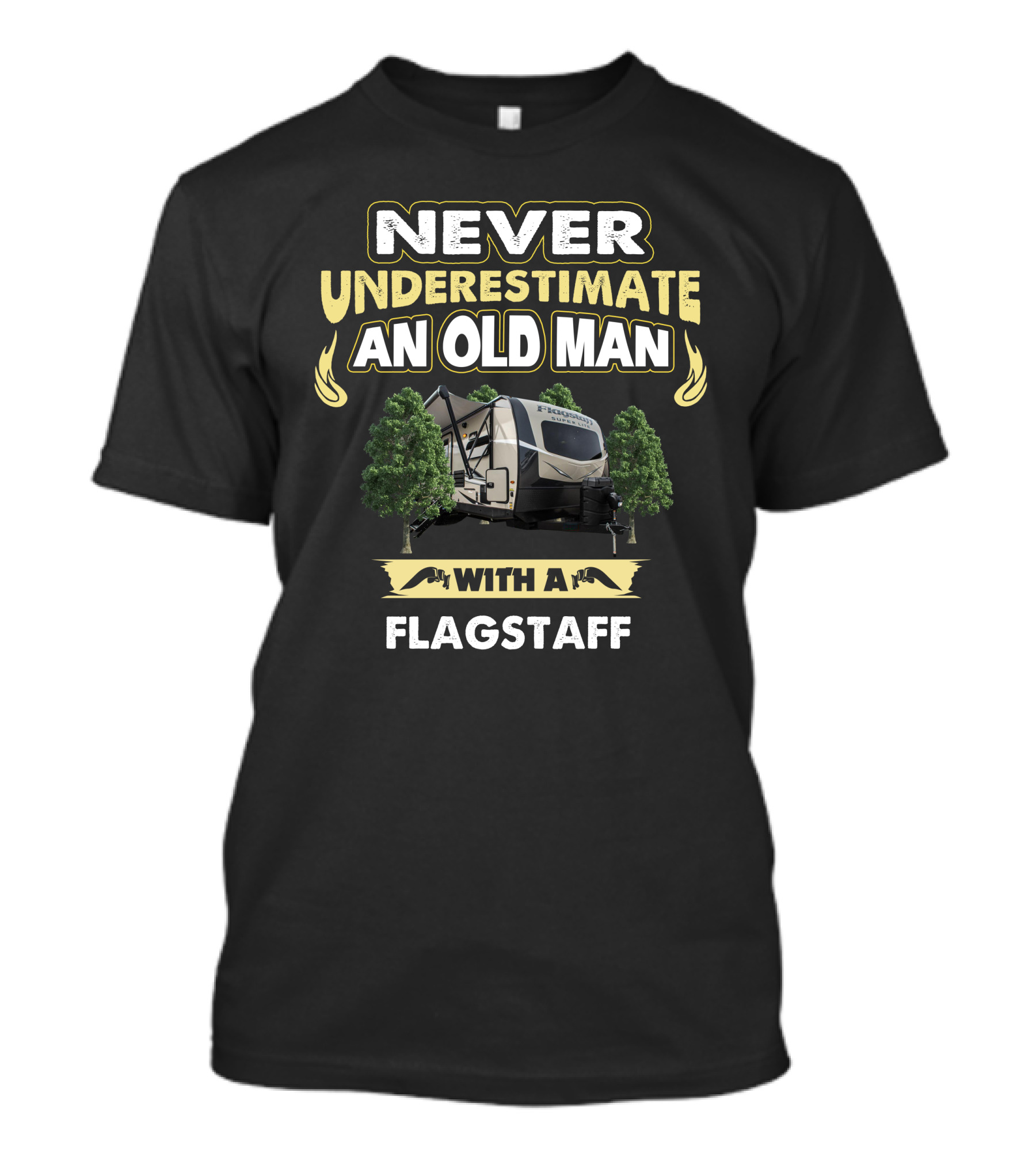 NEVER UNDERESTIMATE AN OLD MAN WITH A FLAGSTAFF T-Shirt