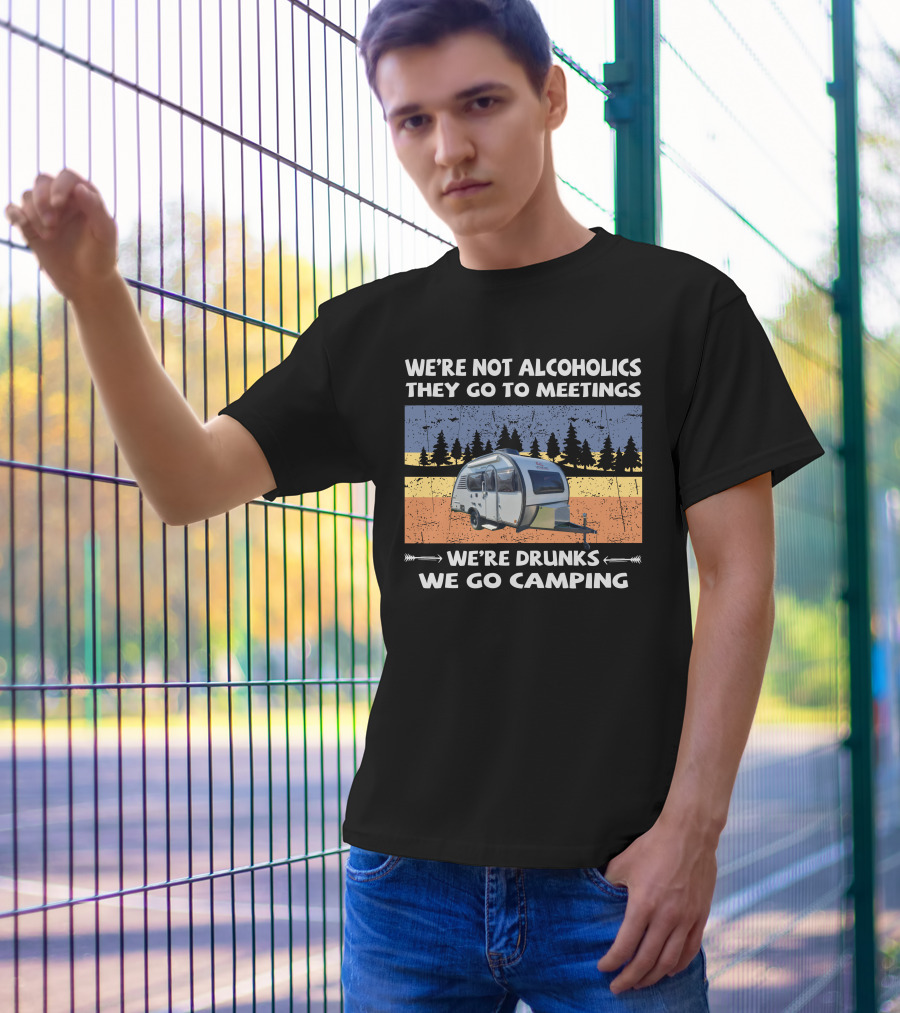 We're Not Alcoholics They Go To Meetings We're Drunks We Go Camping Little Guy Max T-Shirt