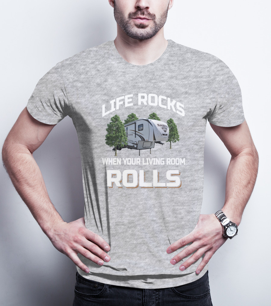 LIFE ROCKS WHEN YOUR LIVING ROOM ROLLS SABRE 36BHQ T-Shirt