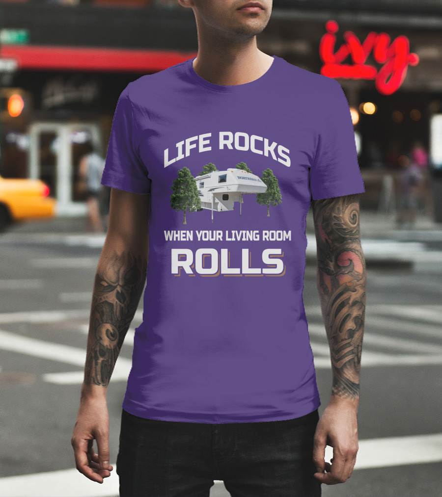 LIFE ROCKS WHEN YOUR LIVING ROOM ROLLS NORTHERN LITE CAMPER T-Shirt