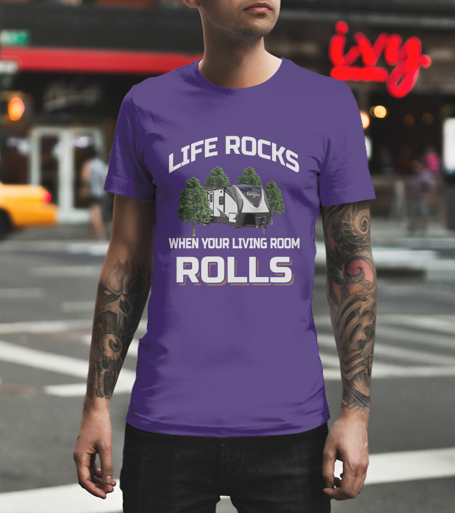 LIFE ROCKS WHEN YOUR LIVING ROOM ROLLS IMAGINE RV T-Shirt