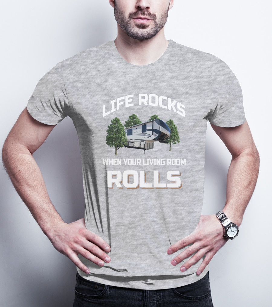 LIFE ROCKS WHEN YOUR LIVING ROOM ROLLS ALPINE RV T-Shirt