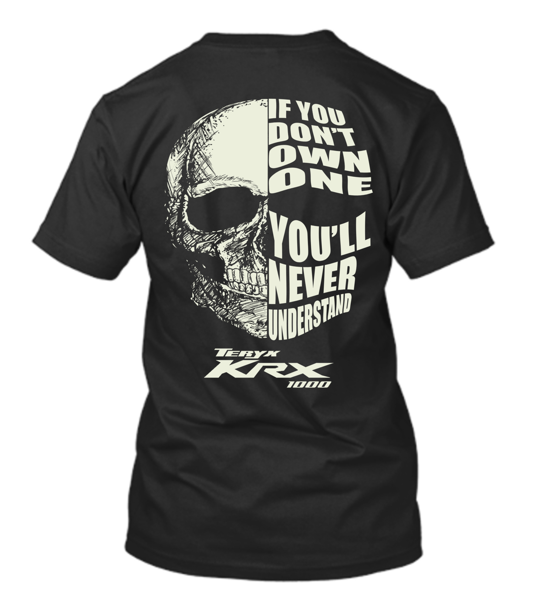 Teryx Krx 1000 If You Don't Own One You'll Never Understand Skull T-Shirt