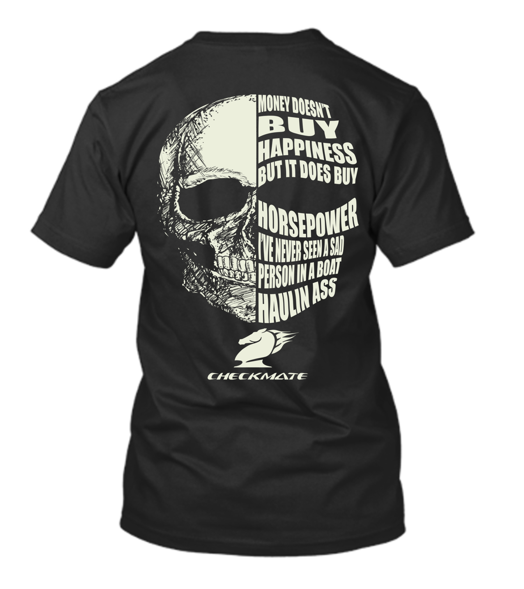 CHECKMATE MONEY DOESN'T BUY HAPPINESS BUT IT DOES BUY HORSEPOWER PERSON IN A BOAT HAULIN ASS T-Shirt