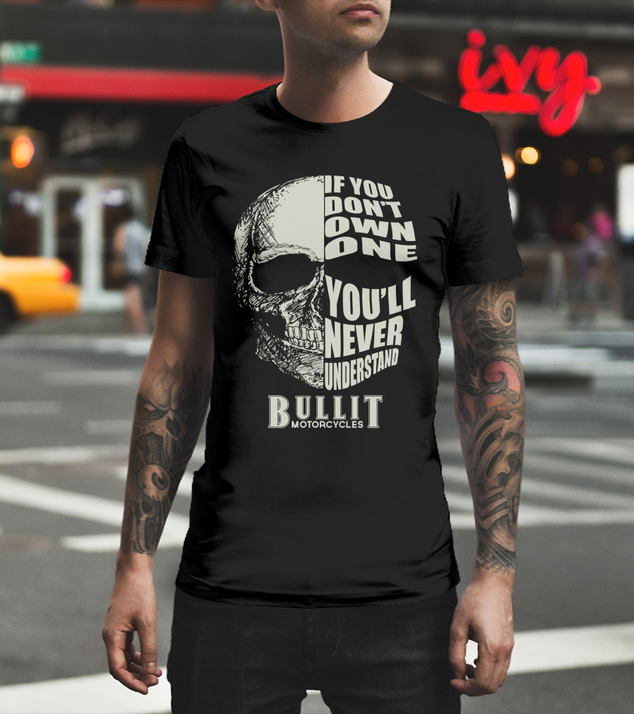 Bullit Motorcycles If You Don't Own One You'll Never Understand Skull T-Shirt