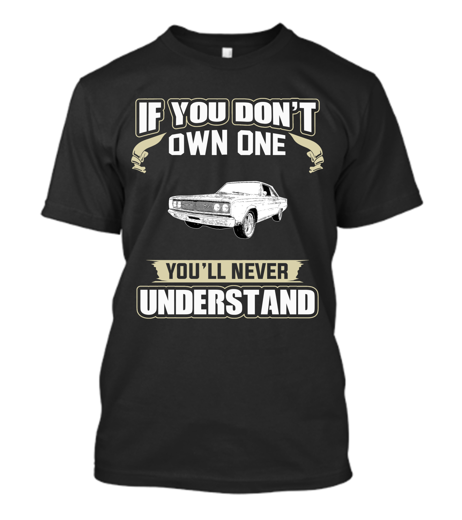 1967 Dodge Coronet If You Don't Own One You'll Never Understand T-Shirt