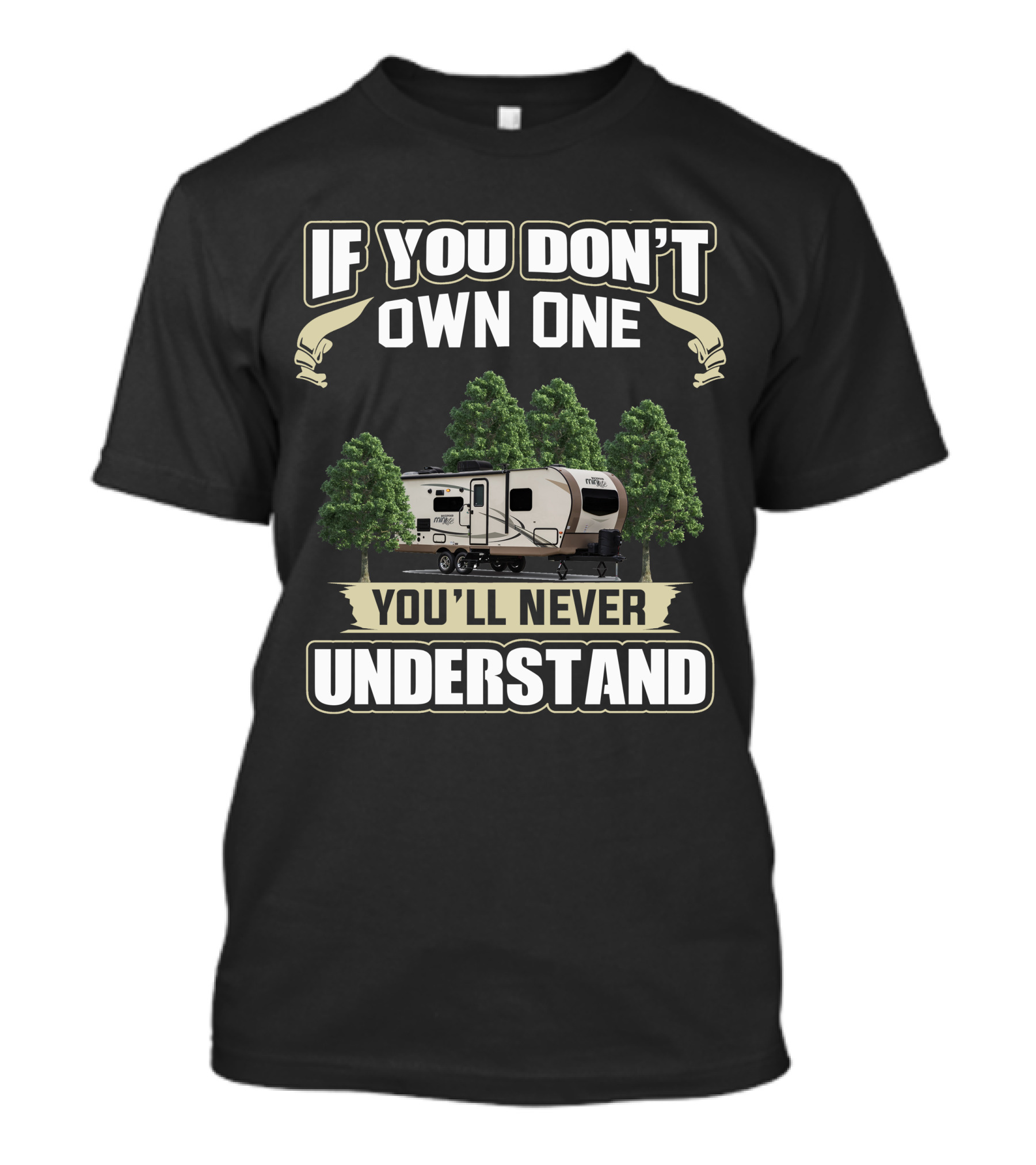 If You Don't Own One You'll Never Understand Forest River Rockwood Mini Lite T-Shirt