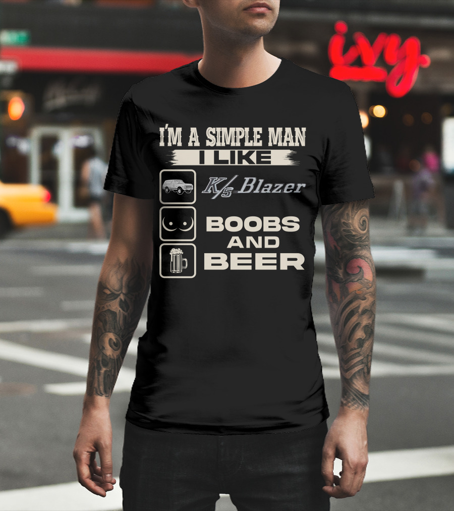 I'M A SIMPLE MAN I LIKE K/5 BLAZER BOOBS AND BEER T-Shirt