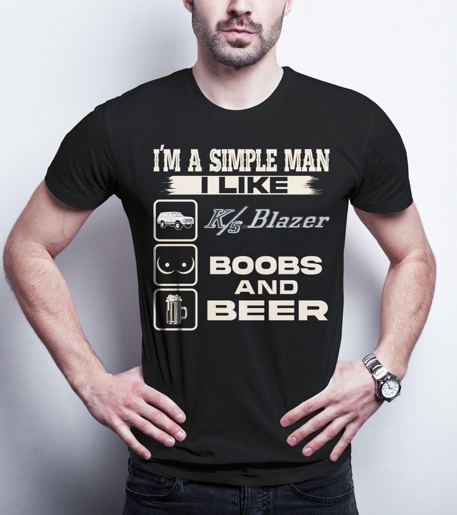 I'M A SIMPLE MAN I LIKE K/5 BLAZER BOOBS AND BEER T-Shirt