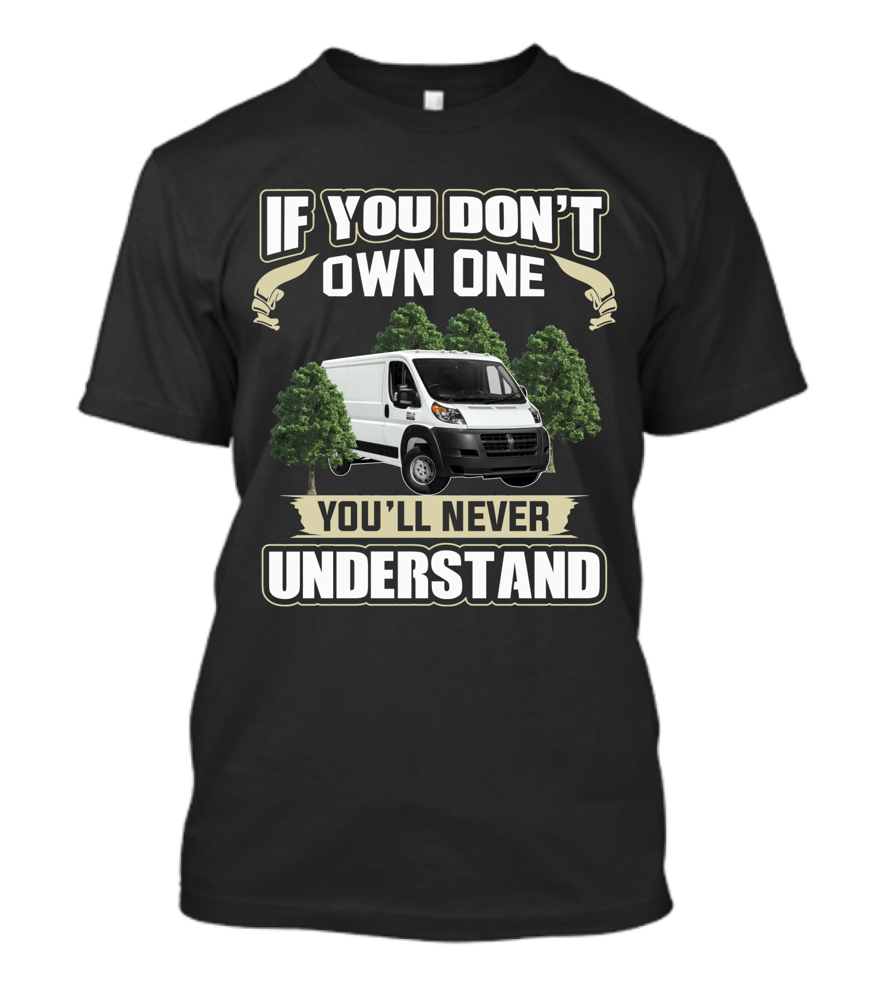 If You Don't Own One You'll Never Understand Ram Promaster 1500 Van T-Shirt