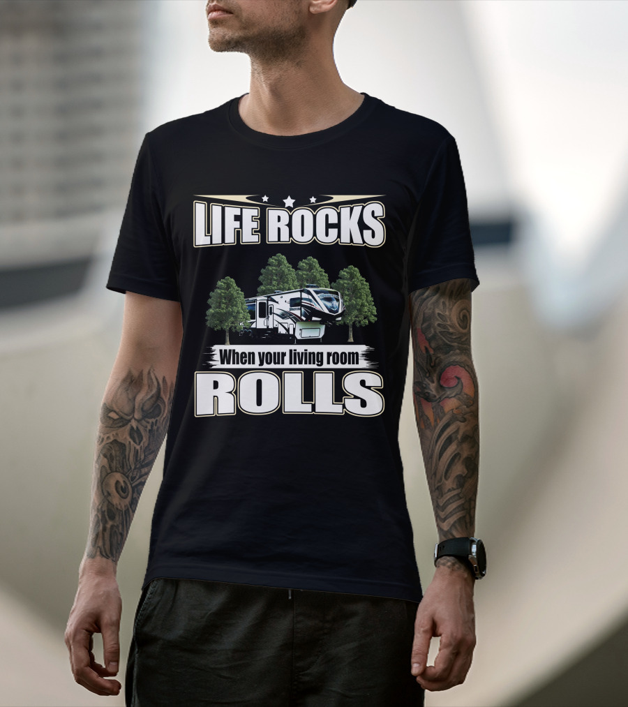 LIFE ROCKS When Your Living Room Rolls RV Camping T-Shirt