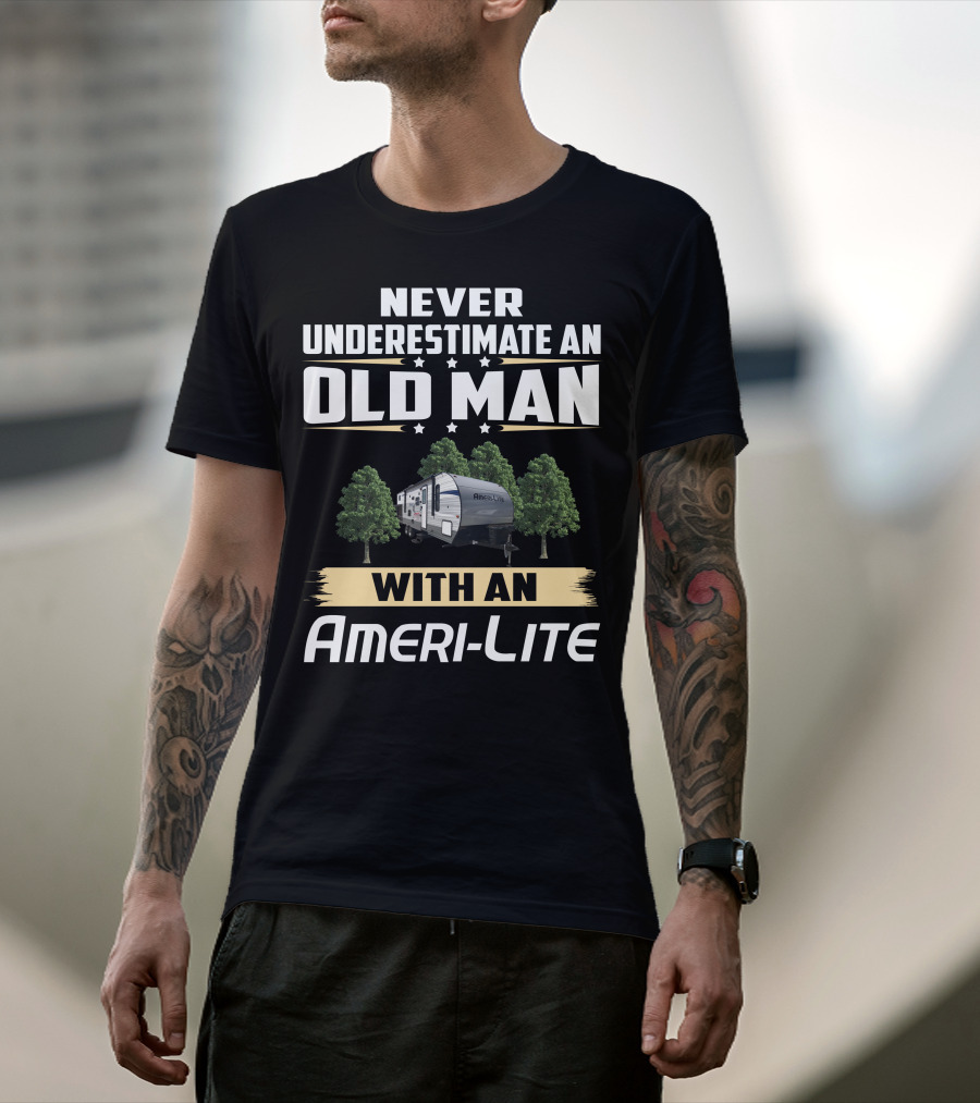 Never Underestimate An Old Man With An Ameri-Lite Camper T-Shirt