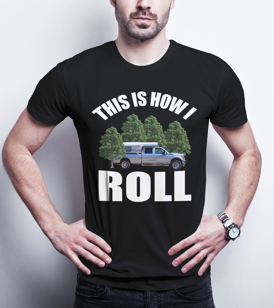 THIS IS HOW I ROLL Alaskan Camper Truck Forest Adventure T-Shirt
