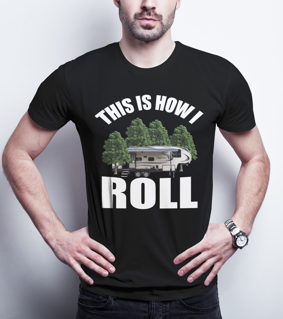 This Is How I Roll Camper RV Forest Adventure T-Shirt