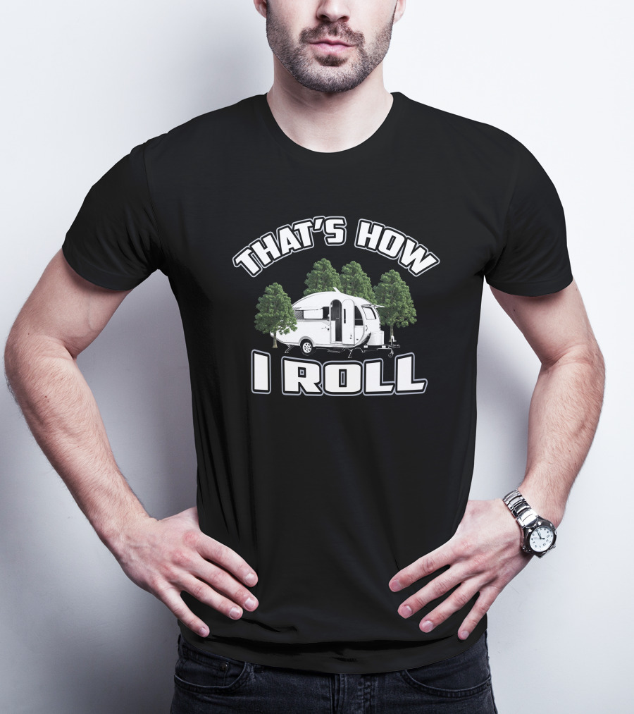 THAT'S HOW I ROLL Camper Forest T-Shirt