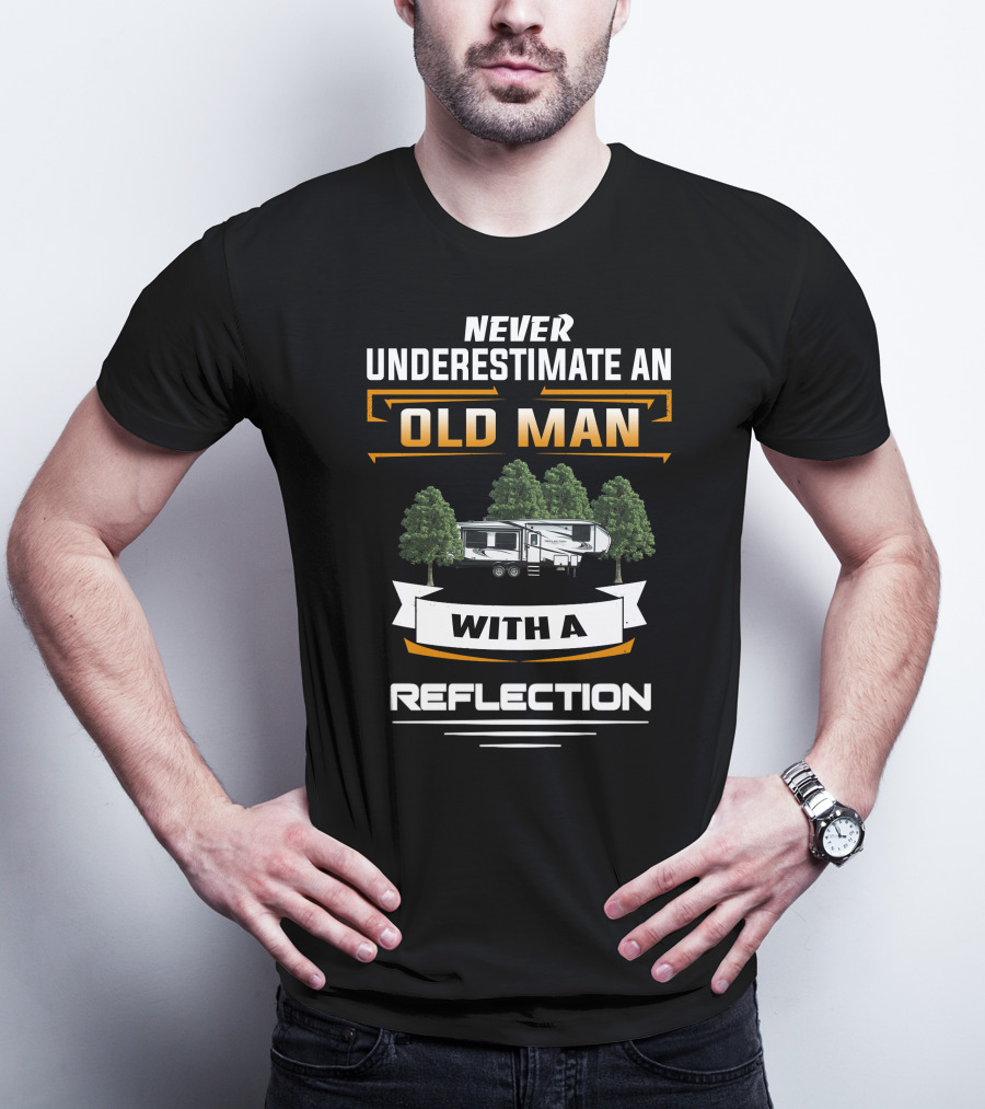 Never Underestimate An Old Man With A Reflection Grand Design 295 T-Shirt