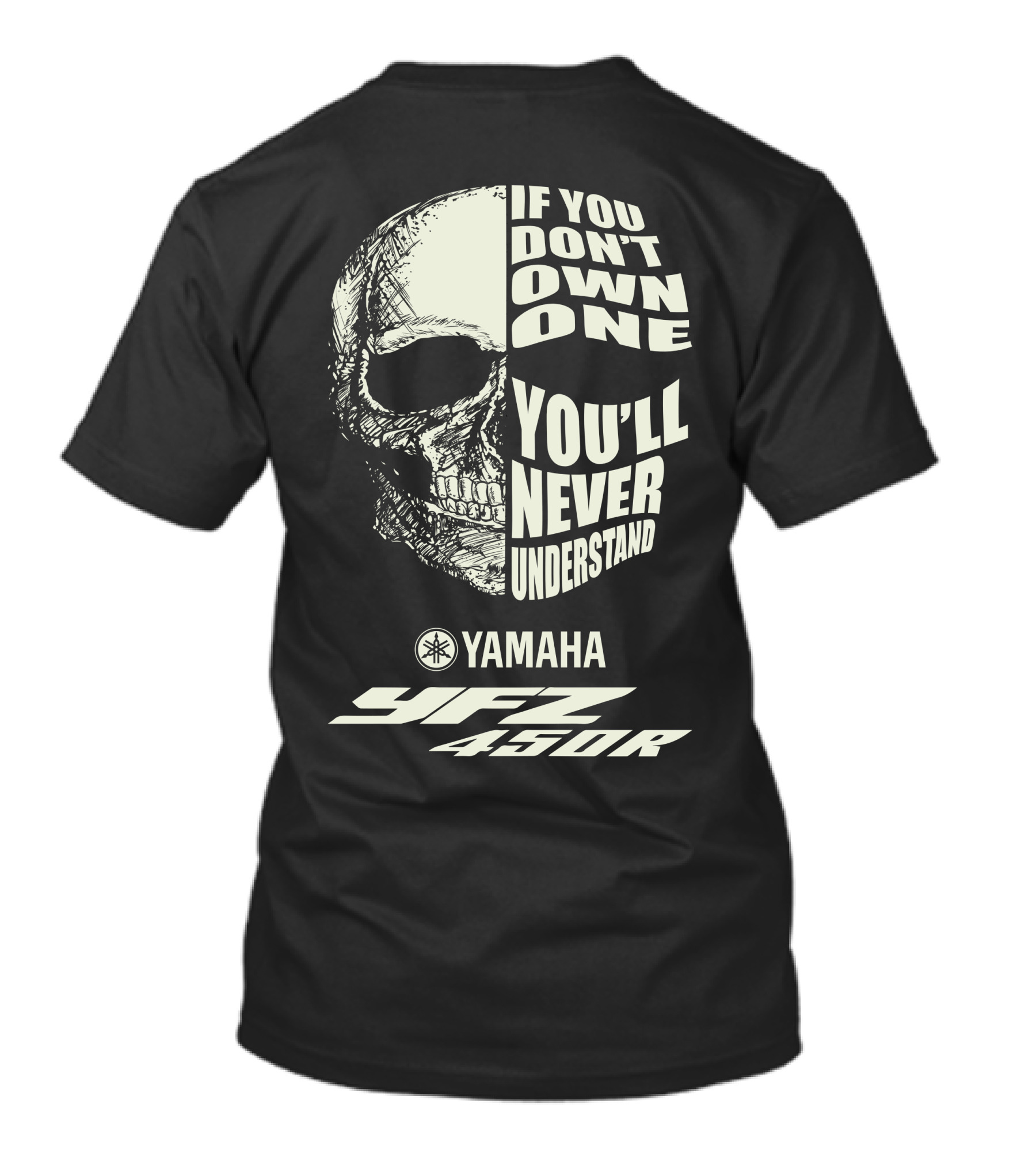 Yamaha YFZ 450R If You Don't Own One You'll Never Understand T-Shirt