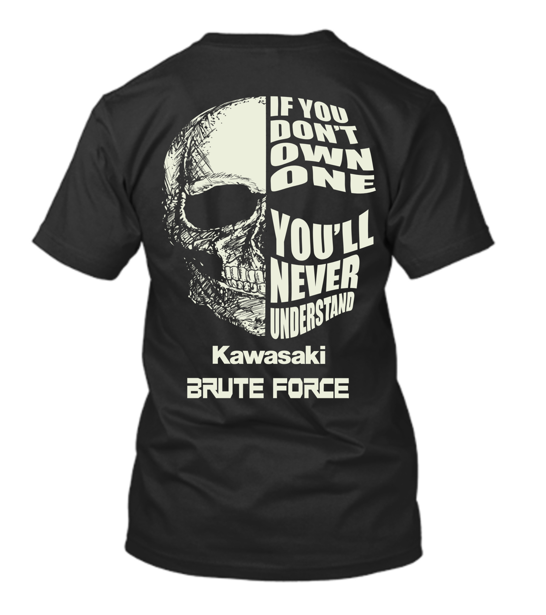 Kawasaki Brute Force If You Don't Own One You'll Never Understand T-Shirt