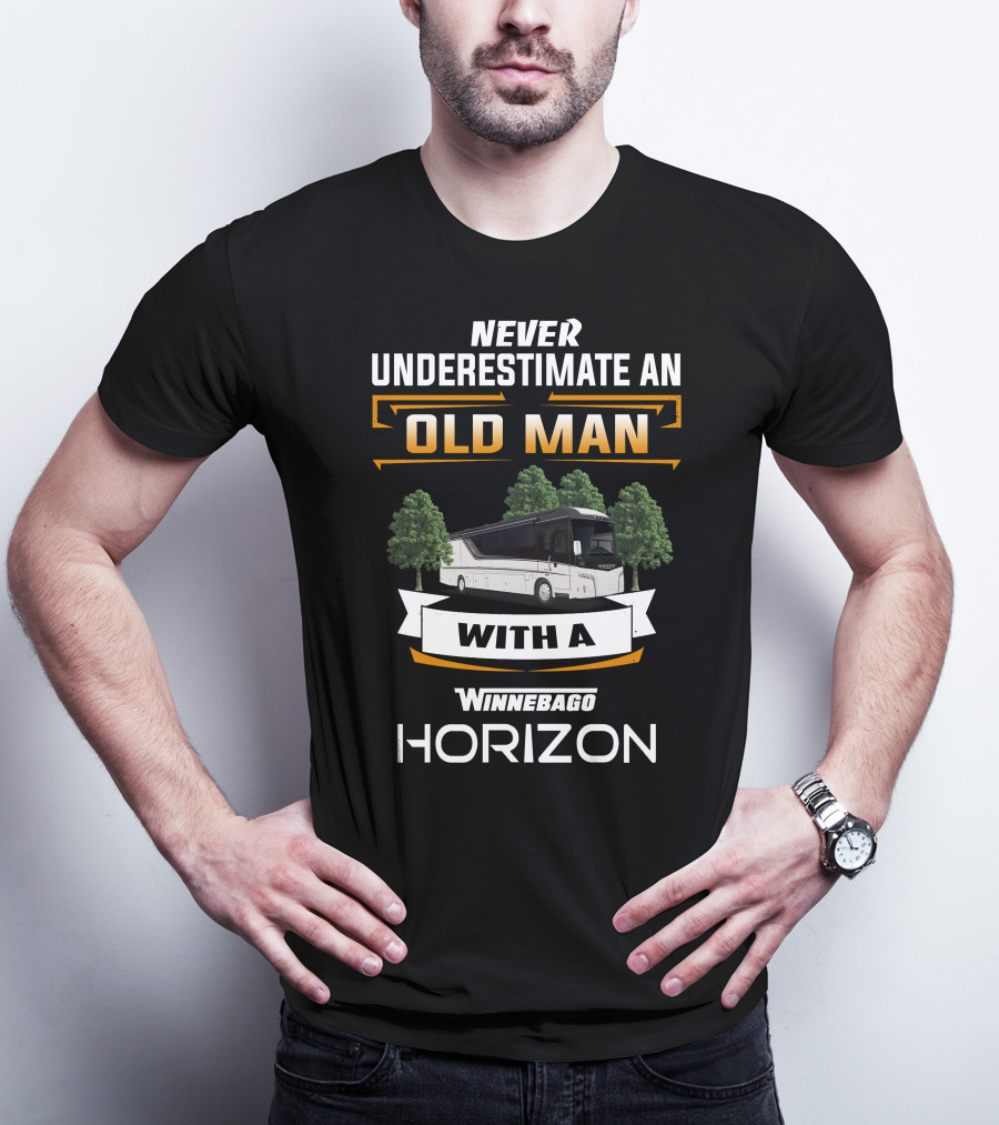 NEVER UNDERESTIMATE AN OLD MAN WITH A WINNEBAGO HORIZON T-Shirt