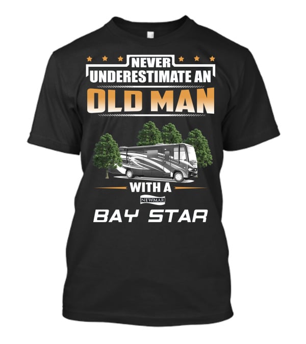 Never Underestimate An Old Man With A Newmar Bay Star T-Shirt