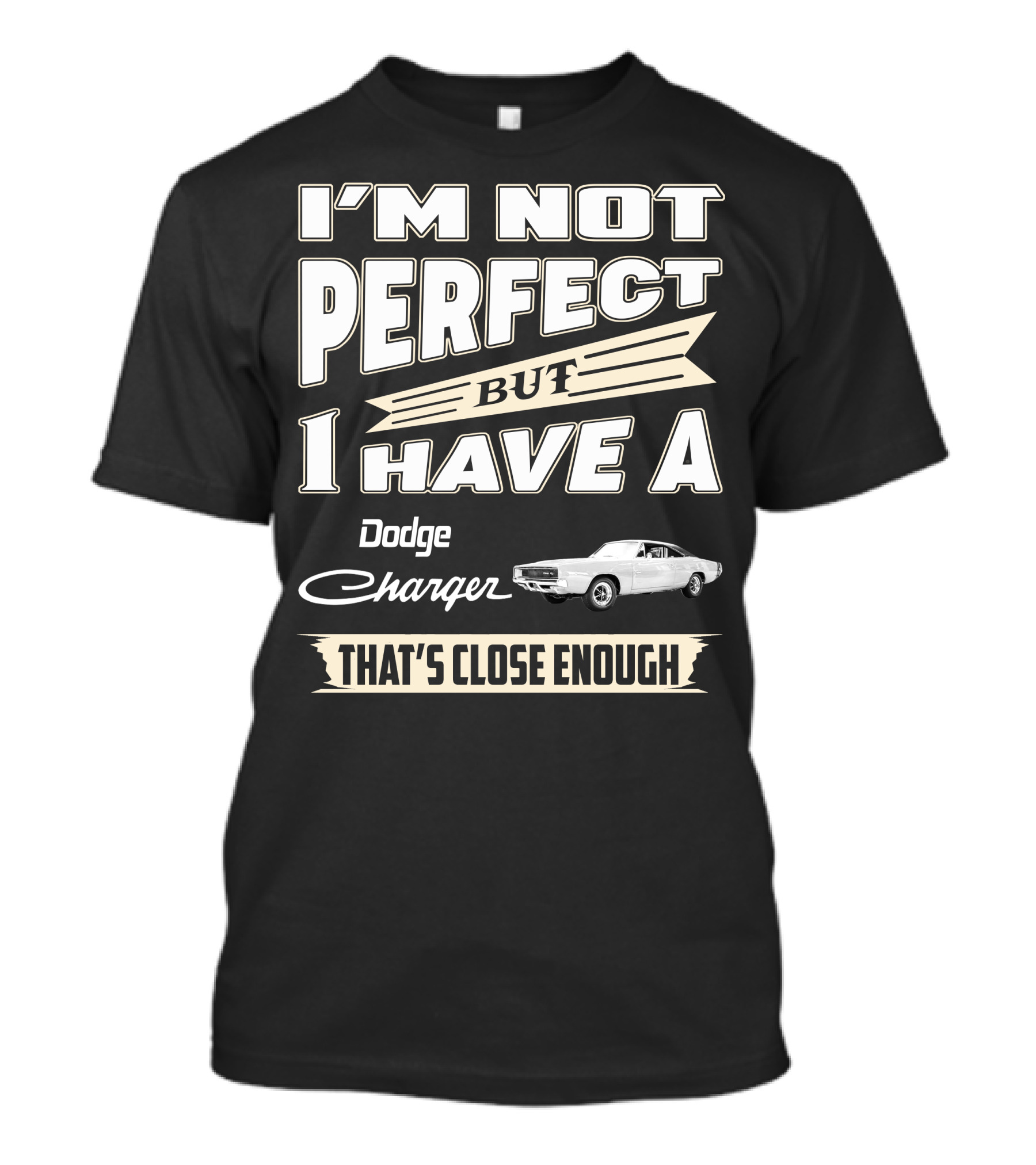 I'm Not Perfect But I Have A Dodge Charger 1968 That's Close Enough T-Shirt