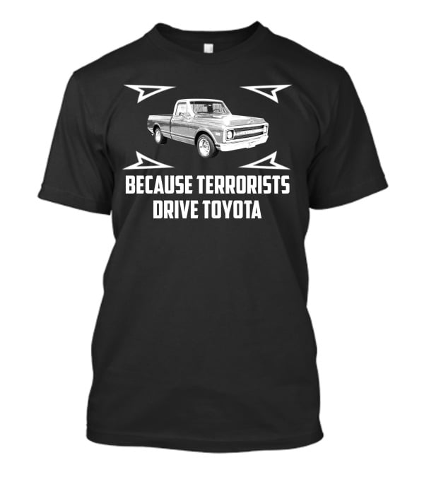 Chevrolet C10 Pickup Because Terrorists Drive Toyota T-Shirt