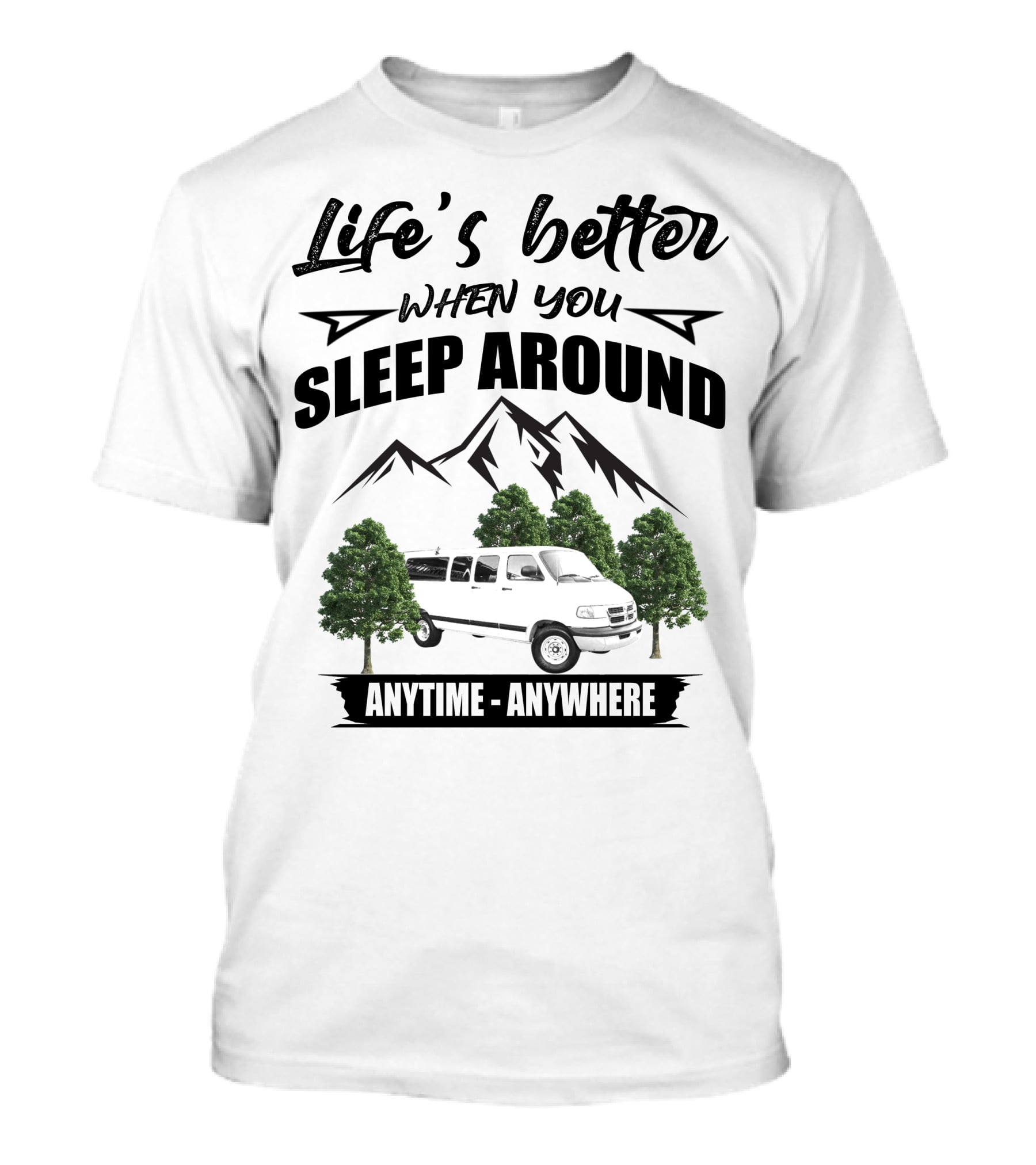 Life's Better When You Sleep Around Dodge Ram 3500 Van Anytime Anywhere T-Shirt